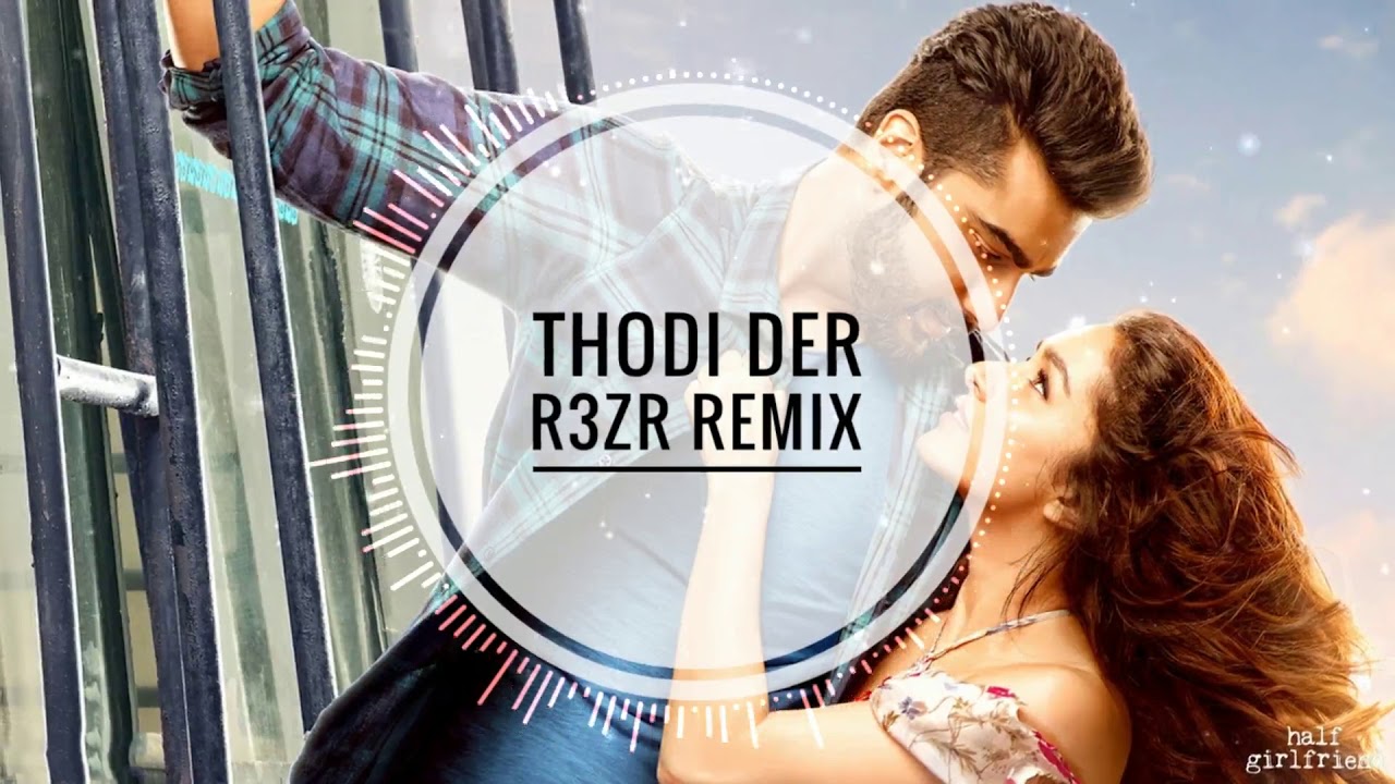 Half Girlfriend | Best Remix | '' Thodi Der '' | R3zR | - YouTube