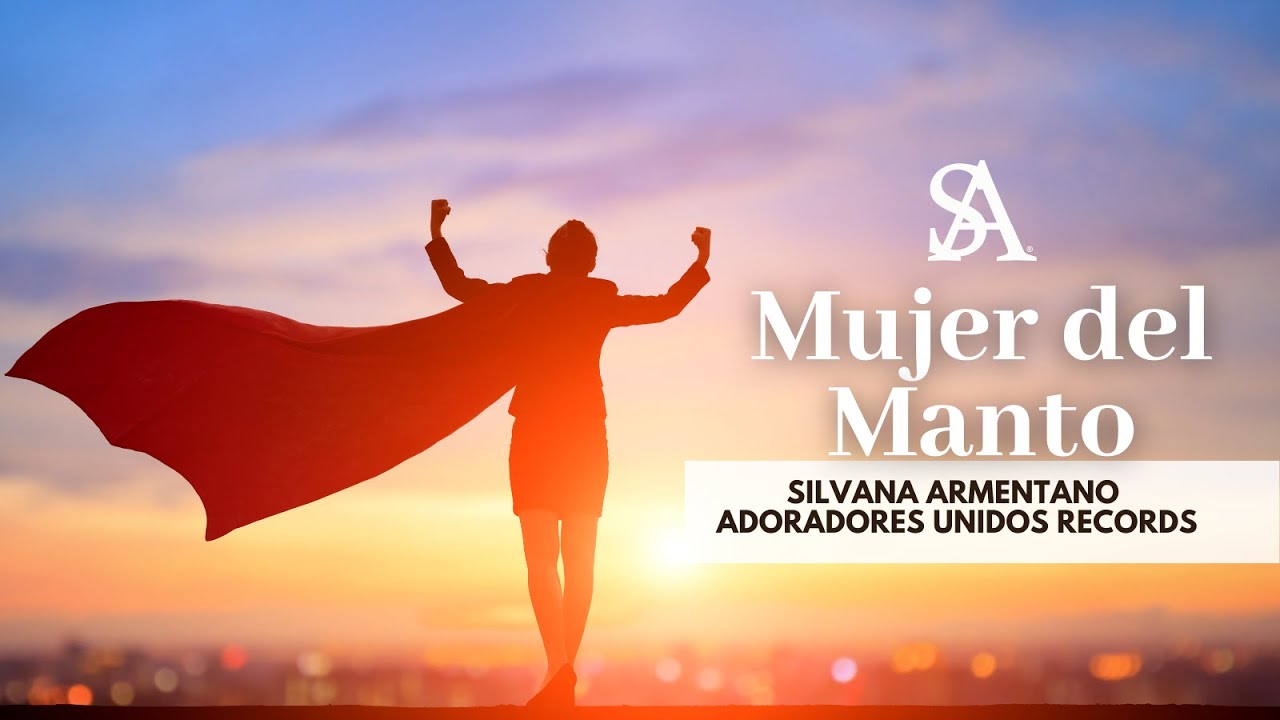 MUJER DEL MANTO - SILVANA ARMENTANO - ALABANZA Y ADORACIÓN - YouTube