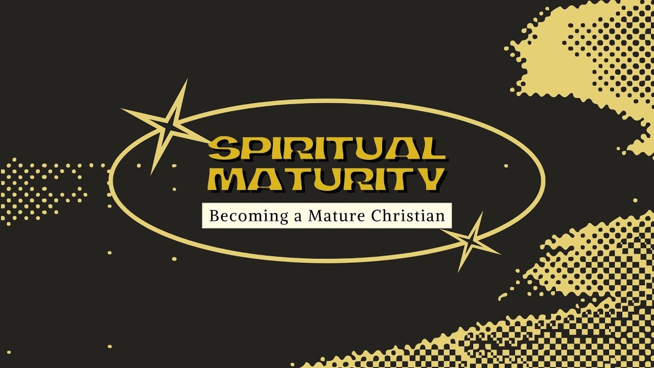 Spiritual Maturity | Becoming a Mature Christian | September 8, 2024 ...