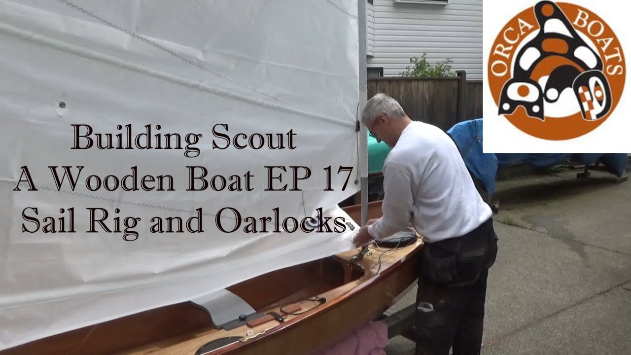 Building Scout - A Wooden Boat EP 17 Sail Rig and Oarlocks - YouTube