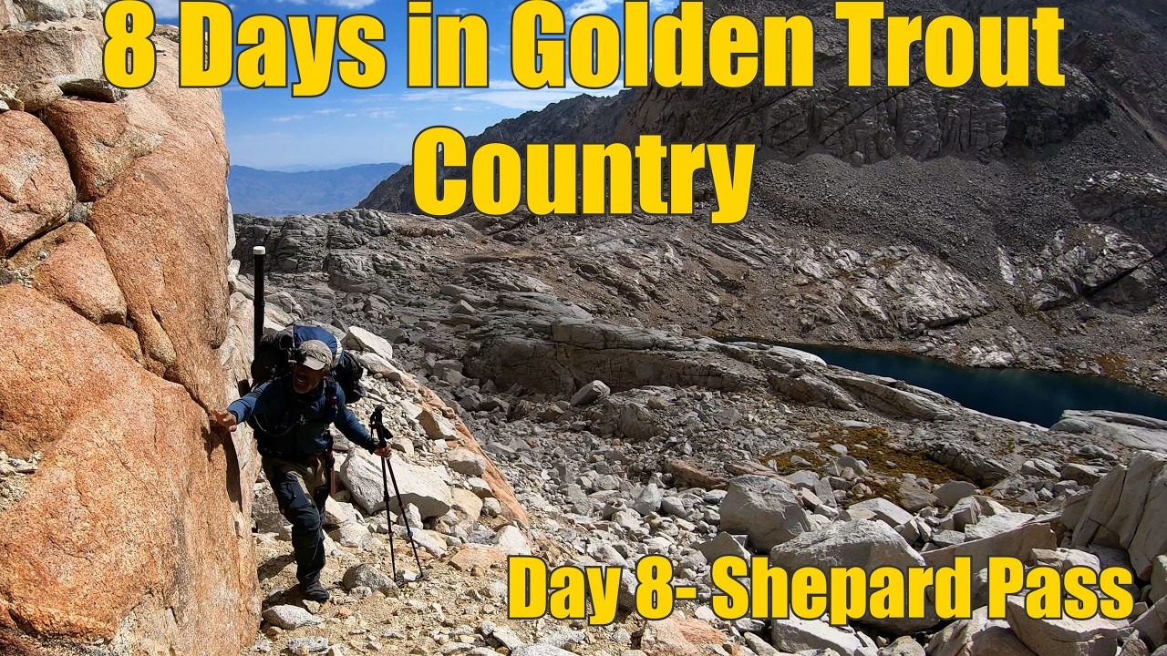 8 Days in Golden Trout Country Day 8 | Backpacking Shepard Pass ...