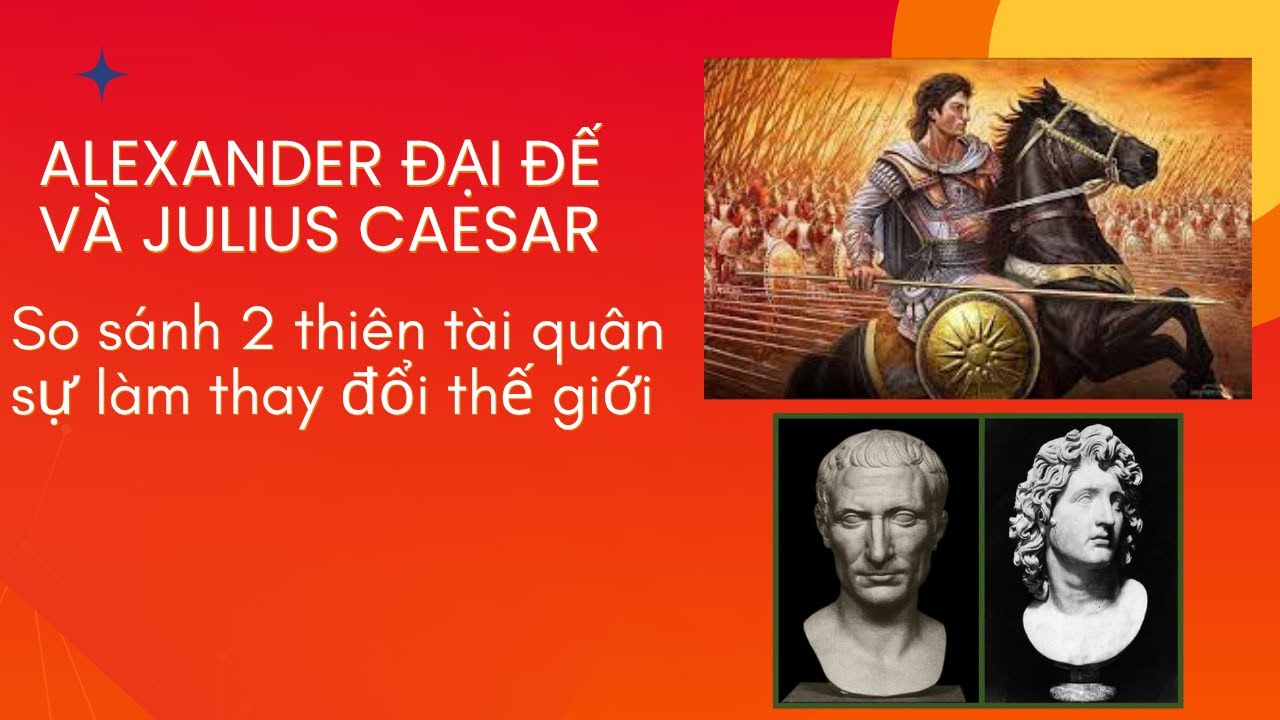 Vì sao Alexander và Caesar đều làm thay đổi thế giới — nhưng theo hai ...