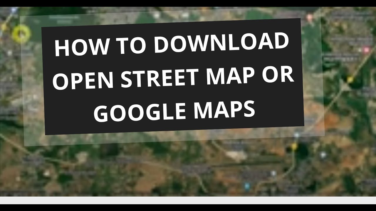 How to Download Open Street map or Google Maps - YouTube