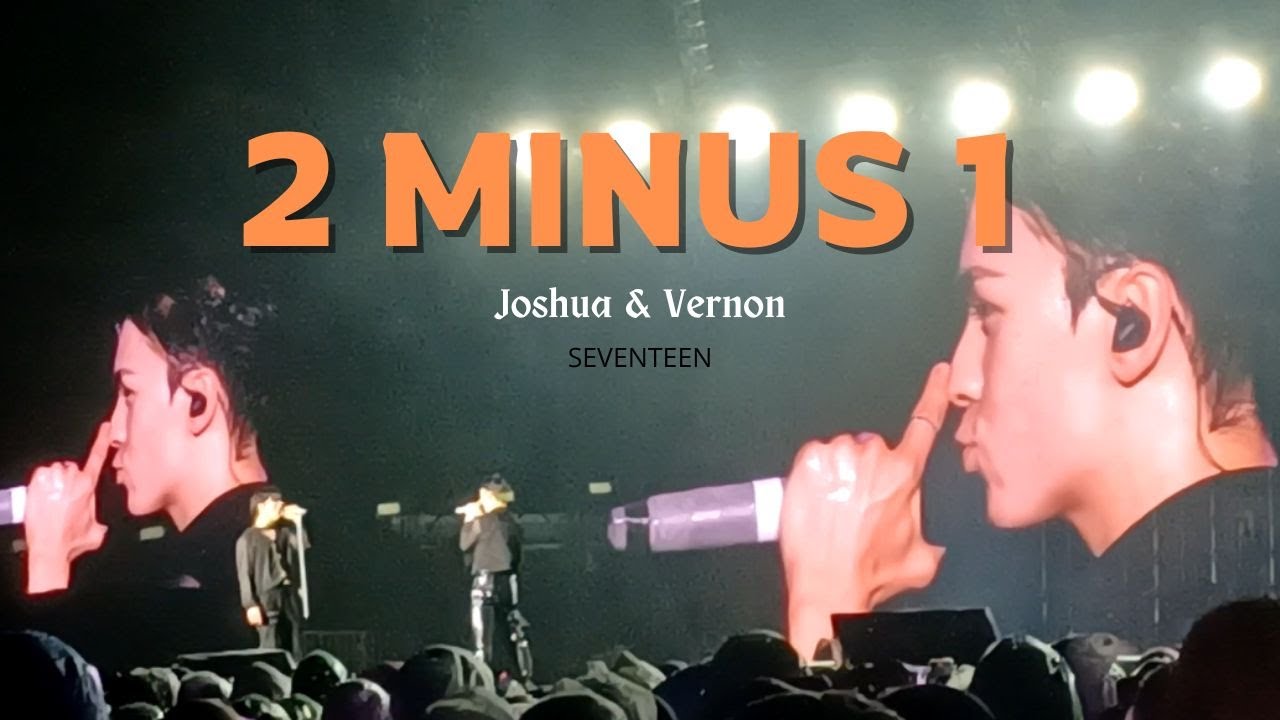 [FANCAM] 2 MINUS 1 - JOSHUA & VERNON SEVENTEEN || BE THE SUN ADDITIONAL ...