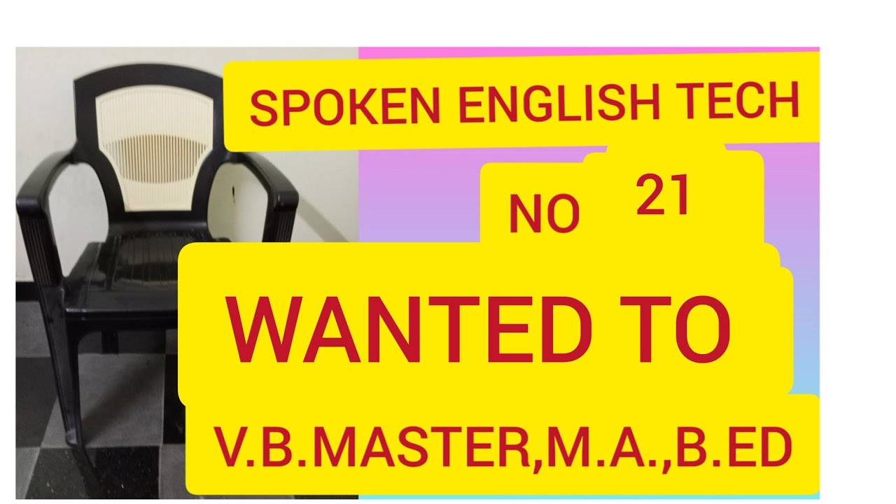 21....... SPOKEN ENGLISH TECH....WANTED TO...BY V.B.MASTER,M.A.,B.ED ...