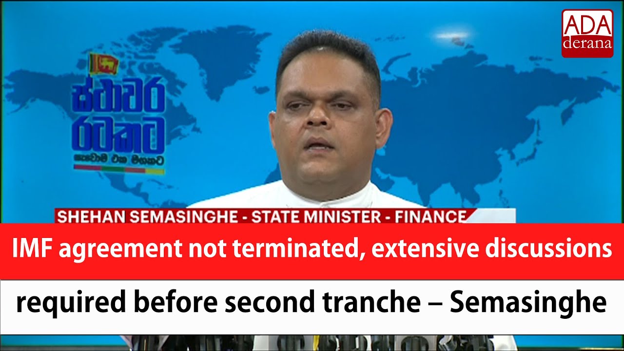 IMF agreement not terminated, extensive discussions required before second tranche – Semasinghe ...