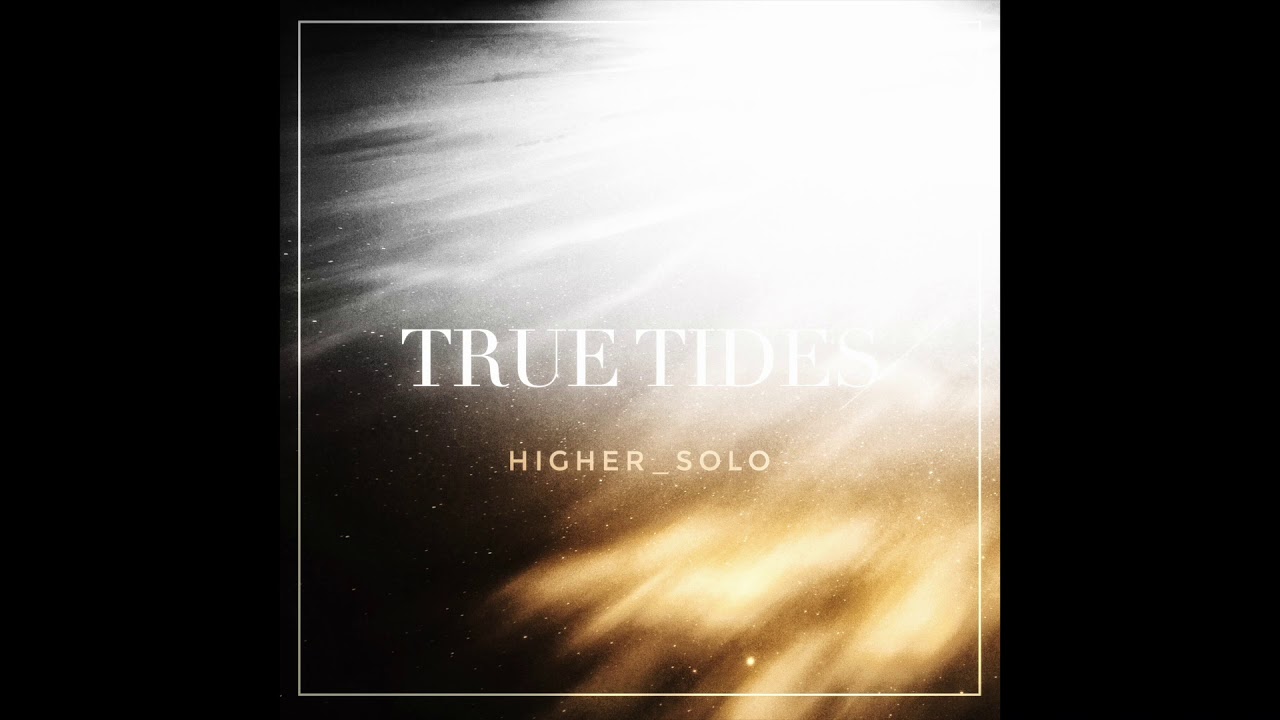 True Tides "Higher (Solo)" (Official Audio) - YouTube