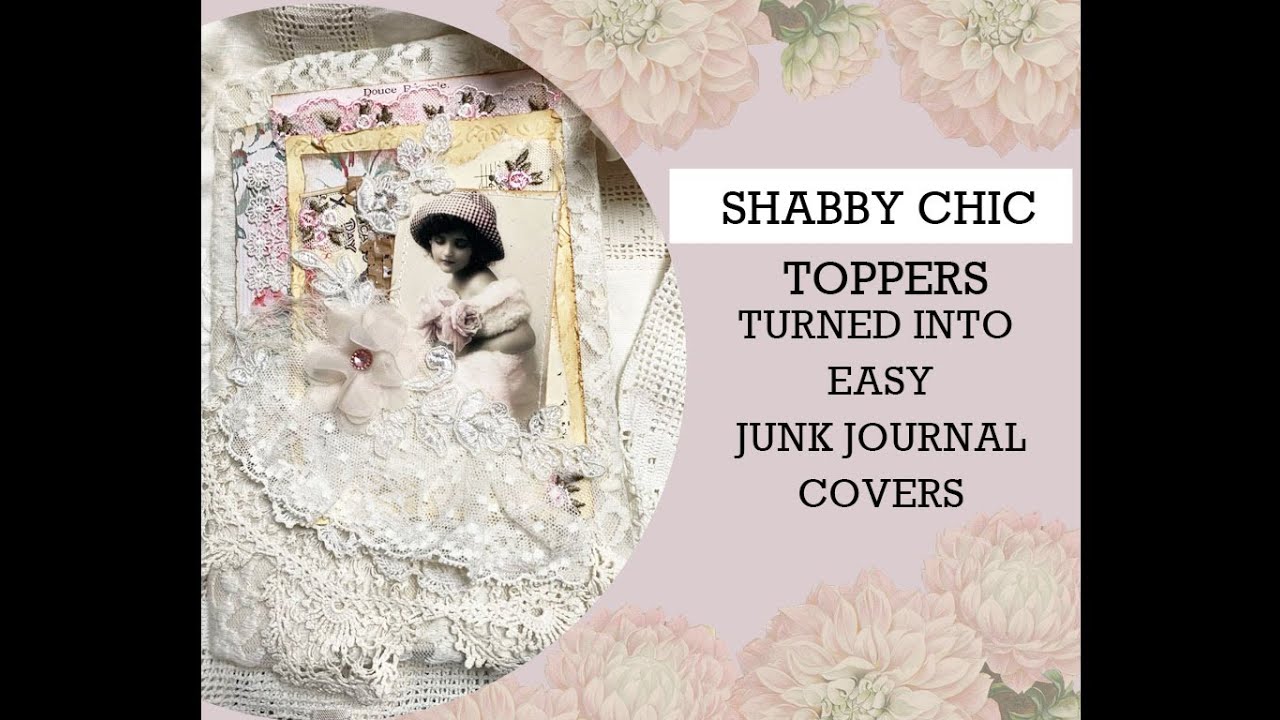 SOME SHABBY CHIC TOPPERS made into Journal covers - YouTube