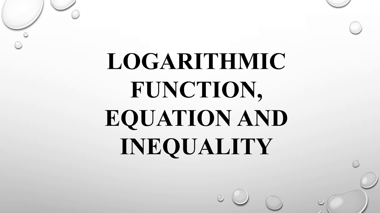 Logarithmic Function, Equation and Inequality - YouTube