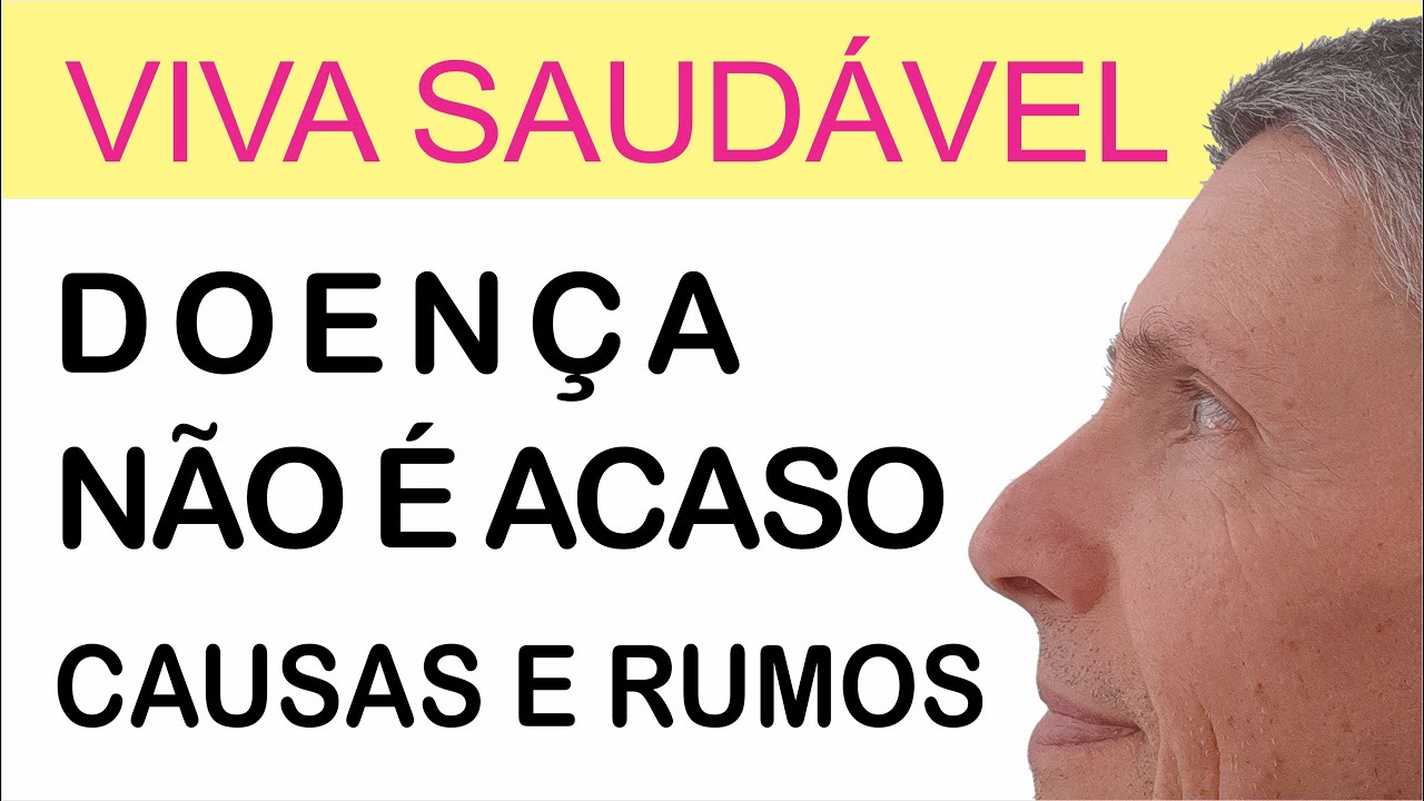 Doença não é acaso: conheça as causas e aprenda caminhos que ajudam ...