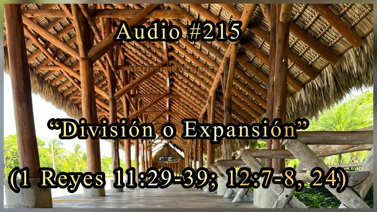 Marisela Rodriguez | Audio #215 “División o Expansión” (1 Reyes 11:29 ...