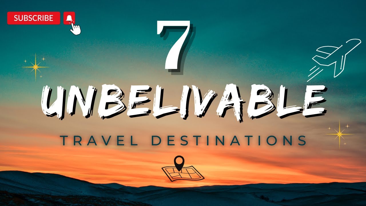 Uncover 7 UNBELIEVABLE TRAVEL Destinations That Will BLOW YOUR MIND ...