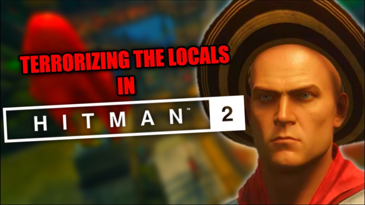 Terrorizing The Locals In Hitman 2 - YouTube