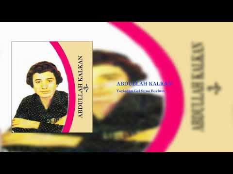 Abdullah Kalkan / Yayladan Gel Suna Boylum