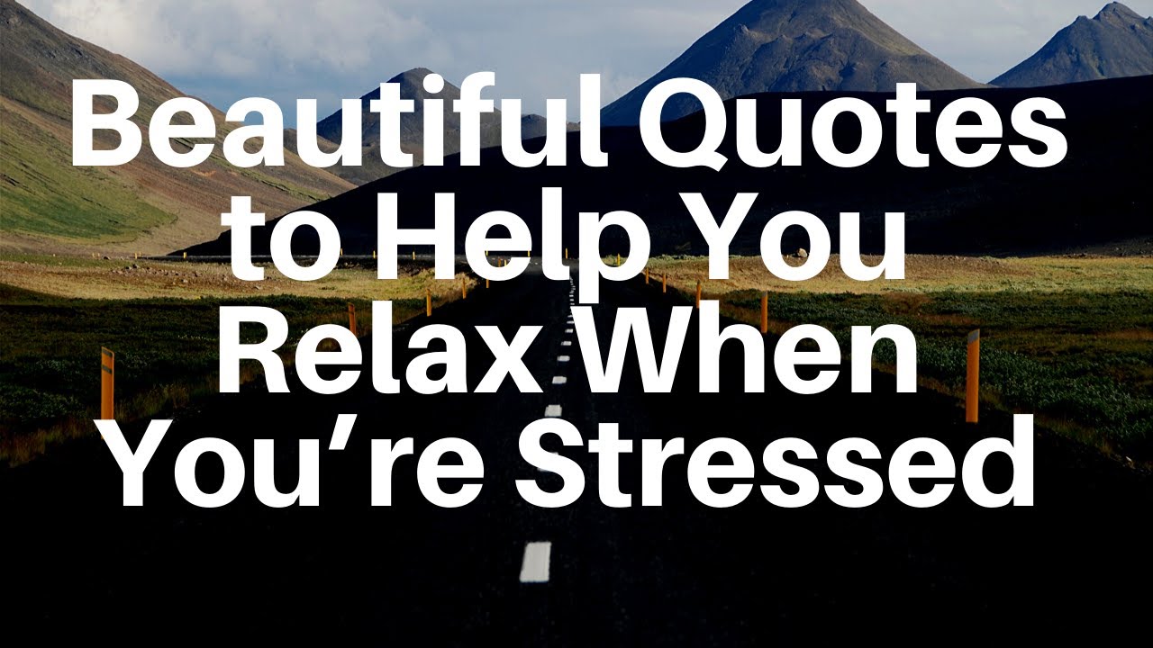 Beautiful Quotes to Help You Relax When You’re Stressed (With Relaxing ...