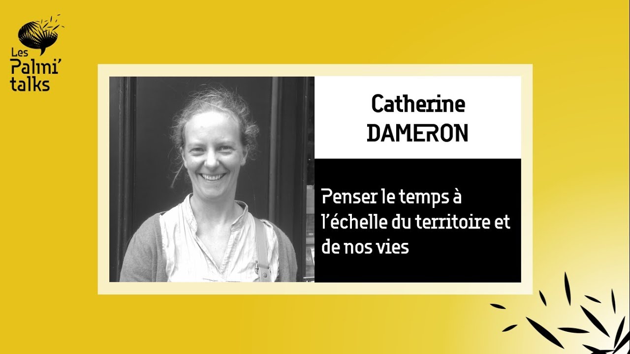 Palmitalks - Catherine Dameron | Penser le temps à l'échelle du ...