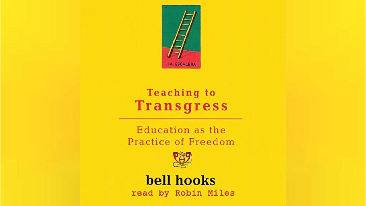 Teaching to Transgress: Education as the Practice of Freedom ...