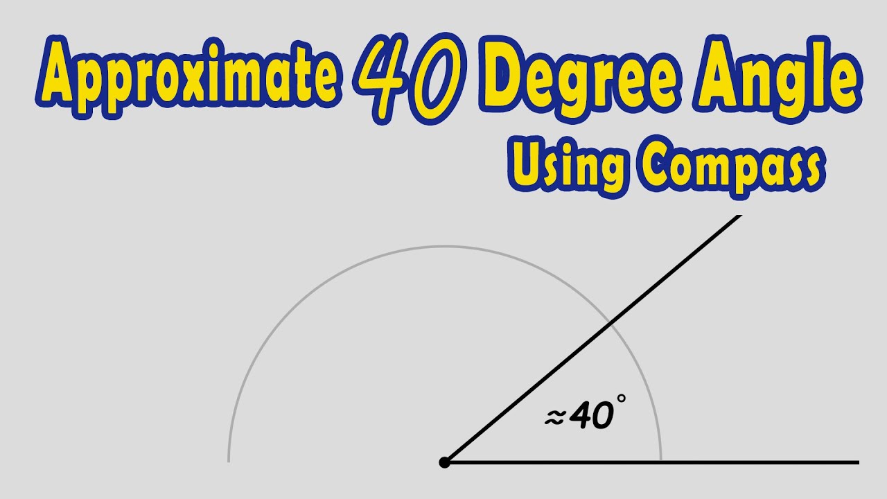 Construct An Approximate 40 Degree Angle Using Compass YouTube