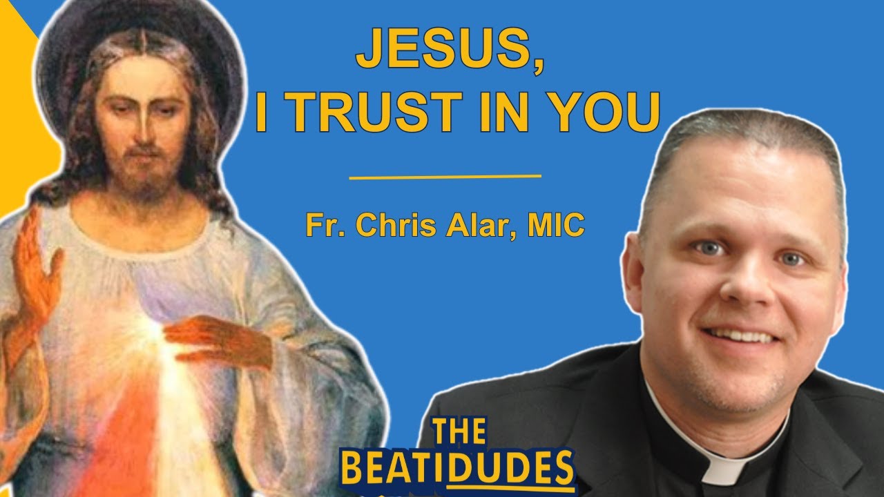 Jesus, I Trust in YOU | Fr. Chris Alar, MIC | Episode #091 - YouTube