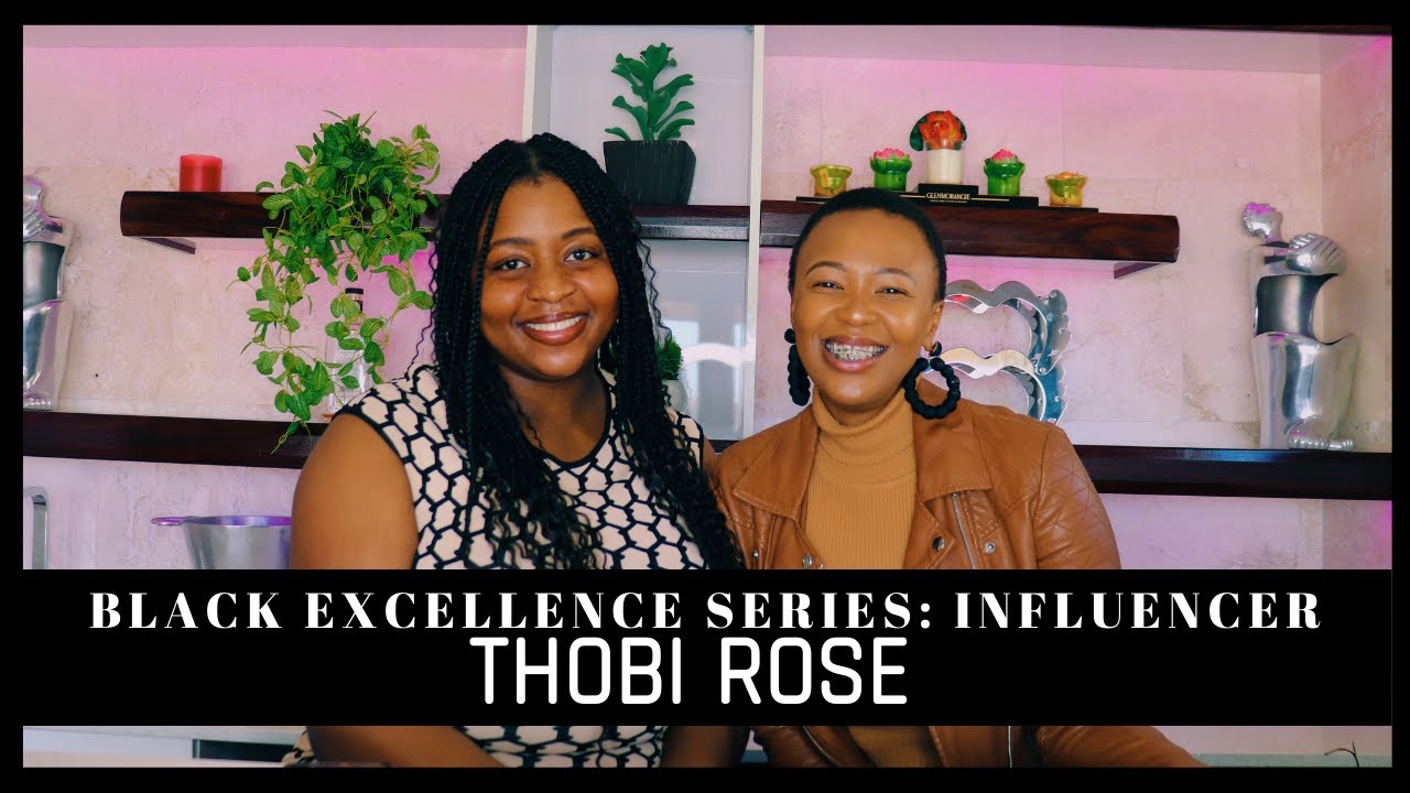 BLACK EXCELLENCE SERIES EP 17: THOBI ROSE - EVERYTHING YOU NEED TO KNOW ...
