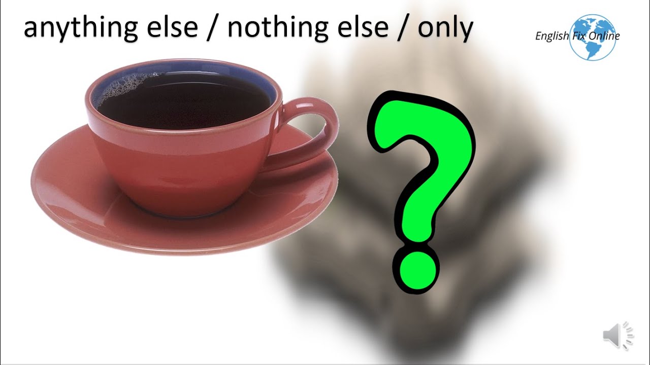 English for beginners: Lesson 8 - what else / anything else / only ...