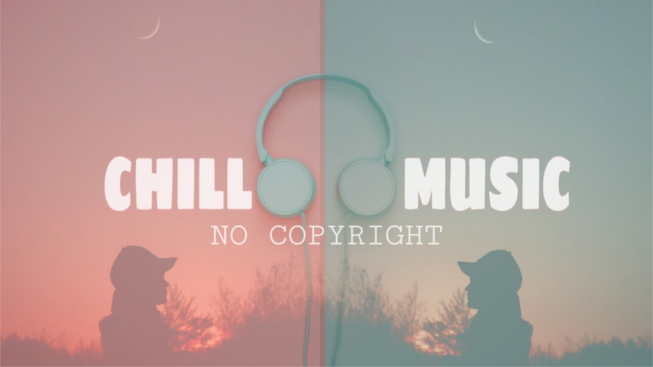 CHILL MUSIC [NO COPYRIGHT] - YouTube