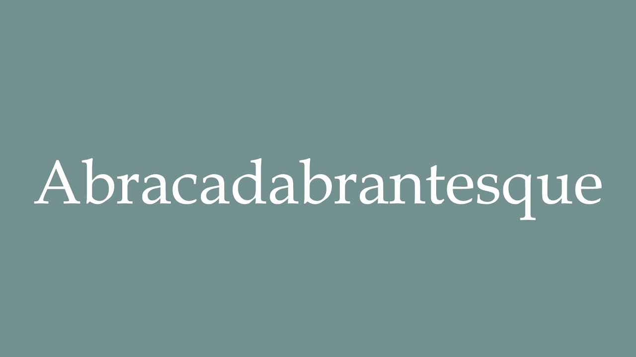 How to Pronounce ''Abracadabrantesque'' Correctly in French - YouTube