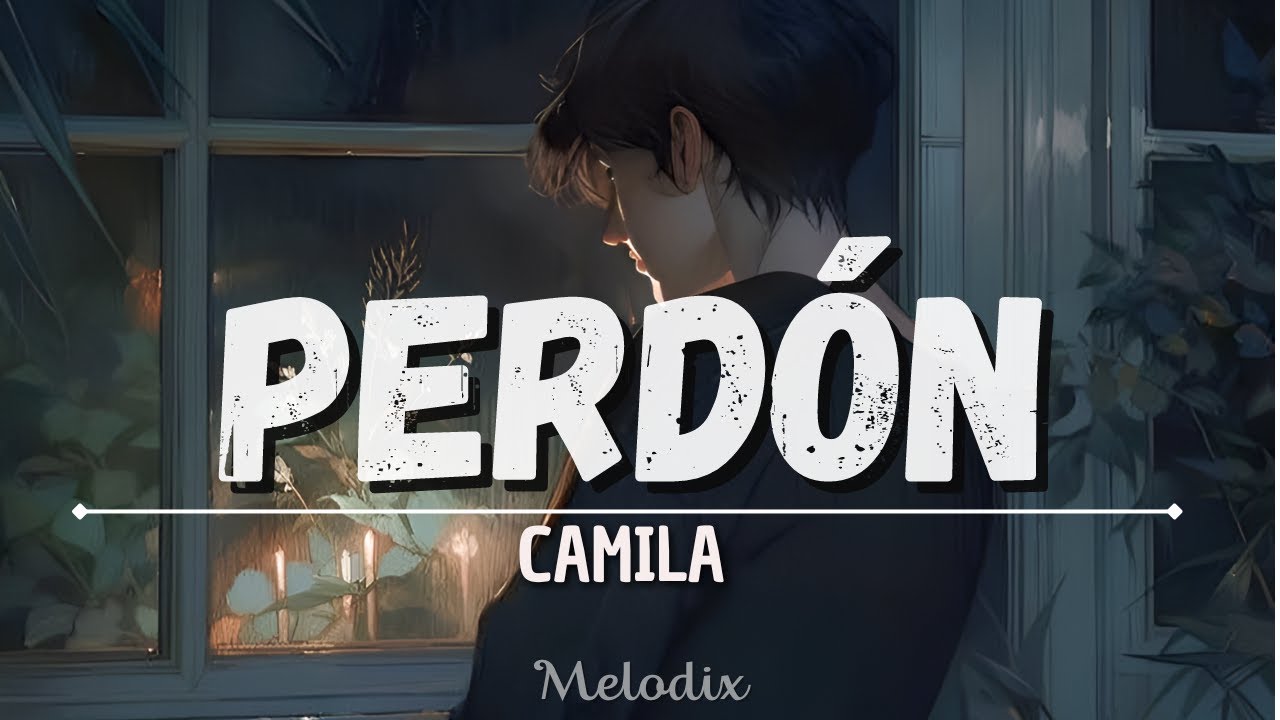 Camila - Perdón (Letra/ Lyric) “Ya sé que es cobarde pedirte en una ...