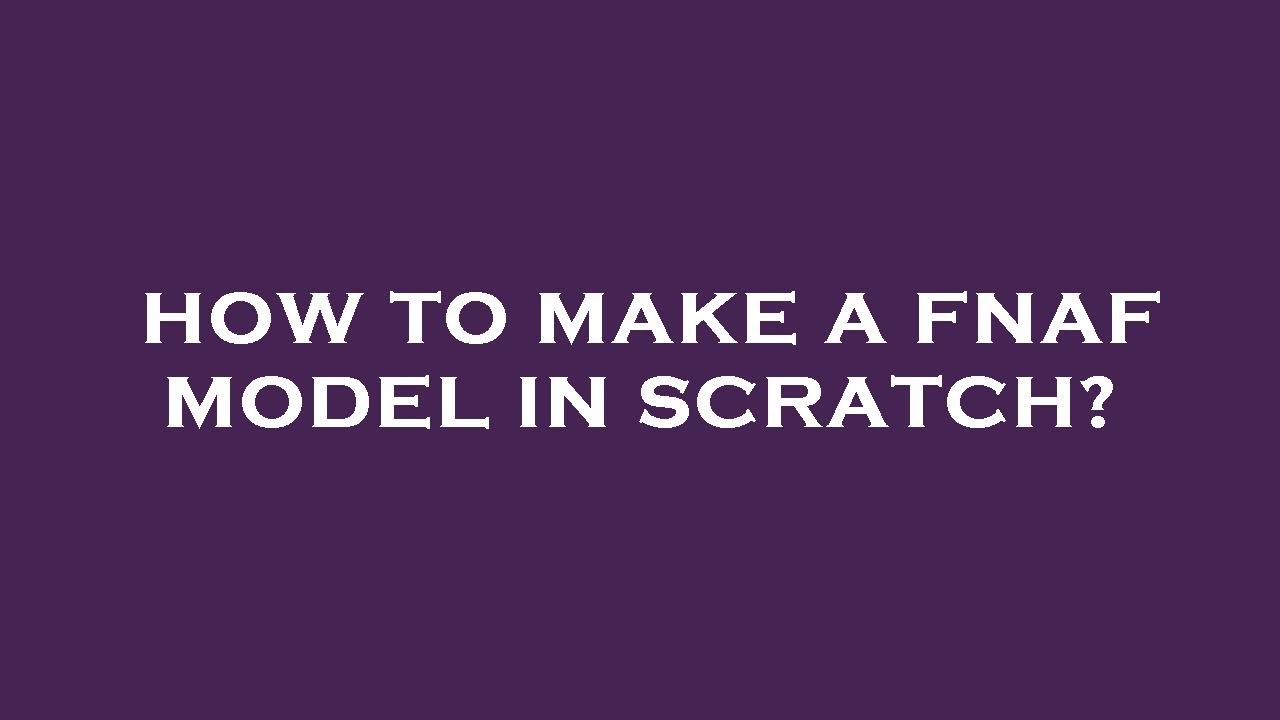 How to make a fnaf model in scratch? - YouTube