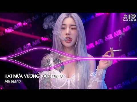 Hạt Mưa Vương Vấn Remix (Bản Hot TikTok) - Hạt Mưa Vương Vấn Em Giờ Này Đang Nơi Đâu Remix