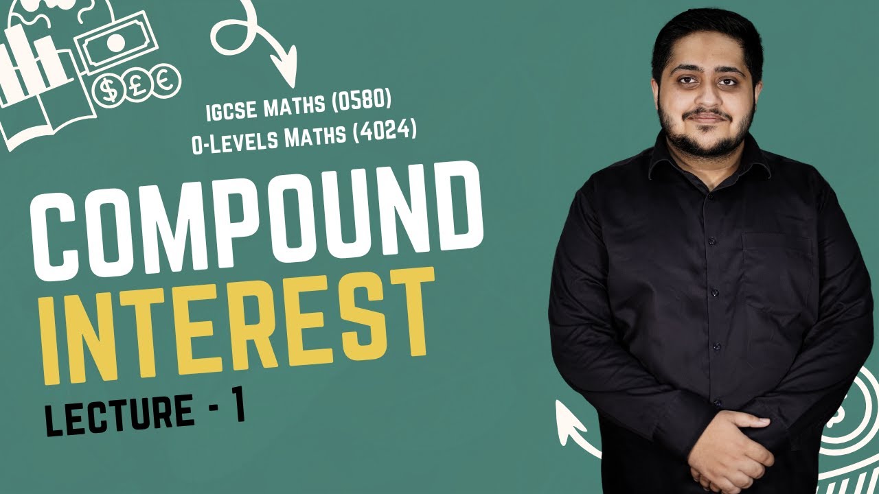 COMPOUND INTEREST | LECTURE 1 | O LEVELS (4024) & IGCSE (0580) | 2025 ...