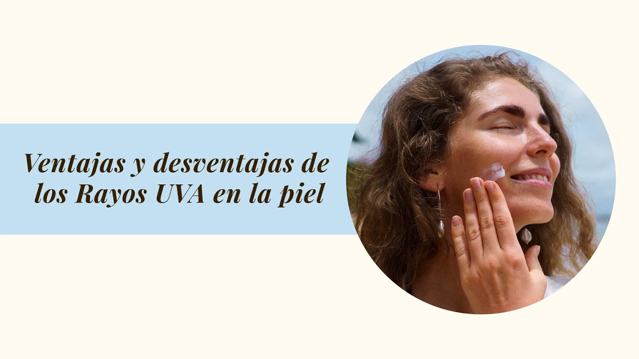 Ventajas y desventajas de los Rayos UVA en la piel - YouTube