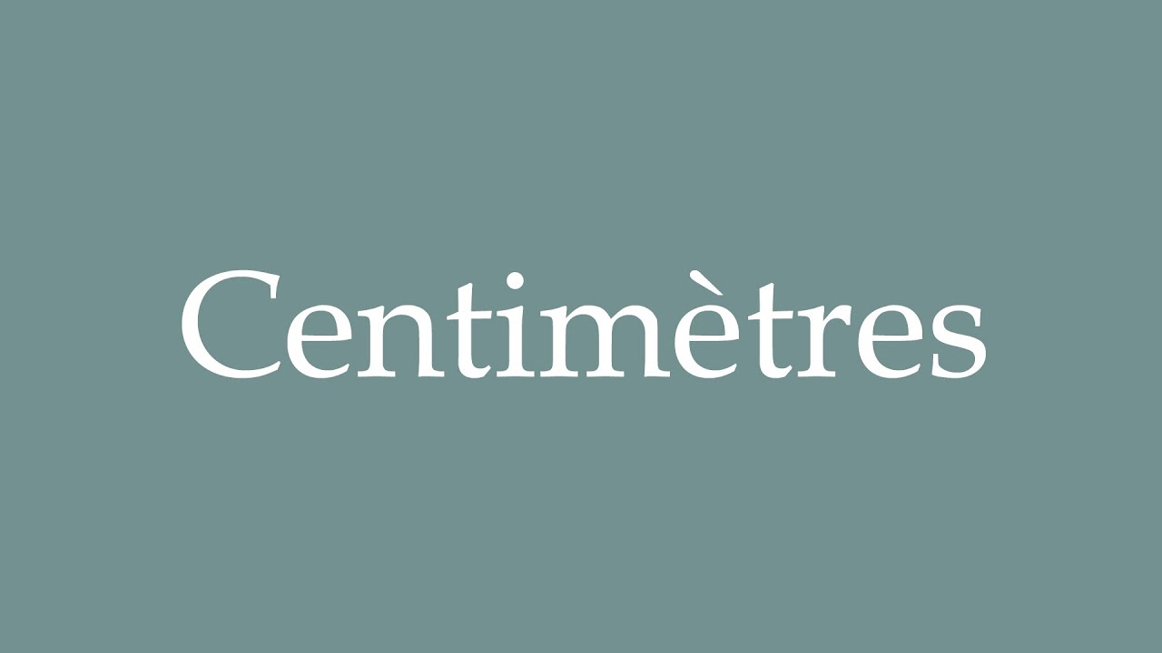 How to Pronounce ''Centimètres'' (Centimeters) Correctly in French ...