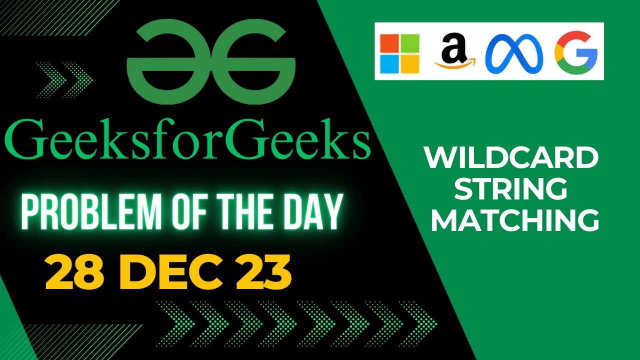 Geeks For Geeks Potd 28 Dec Wildcard String Matching Youtube 9396