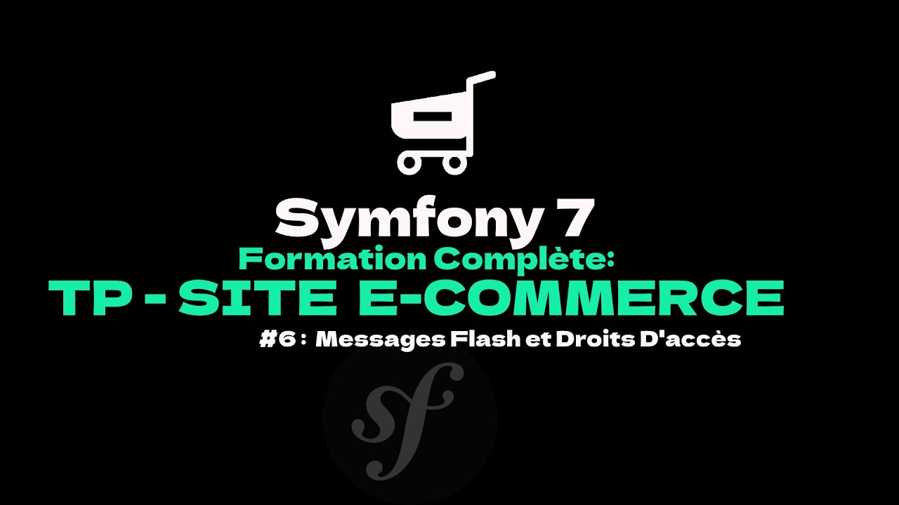 apprendre symfony 7 : part6 | TP - Site e-commerce | Droits d'accès et massages Flash - YouTube