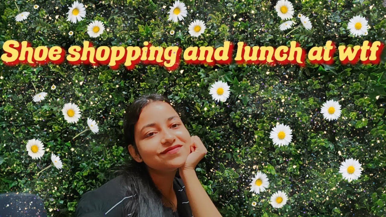 Shoe shopping and lunch at WTF Restaurant|with Rima Basu |😋😋😋 - YouTube