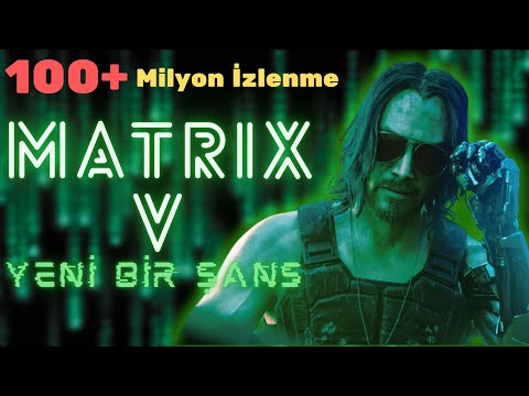 Matrix 5 Geliyor | Yeni Bir Şans | Ne olmuştu | Ne olacak | Matrix Üçlemesi ve 4 Kıyaslama #Matrix5