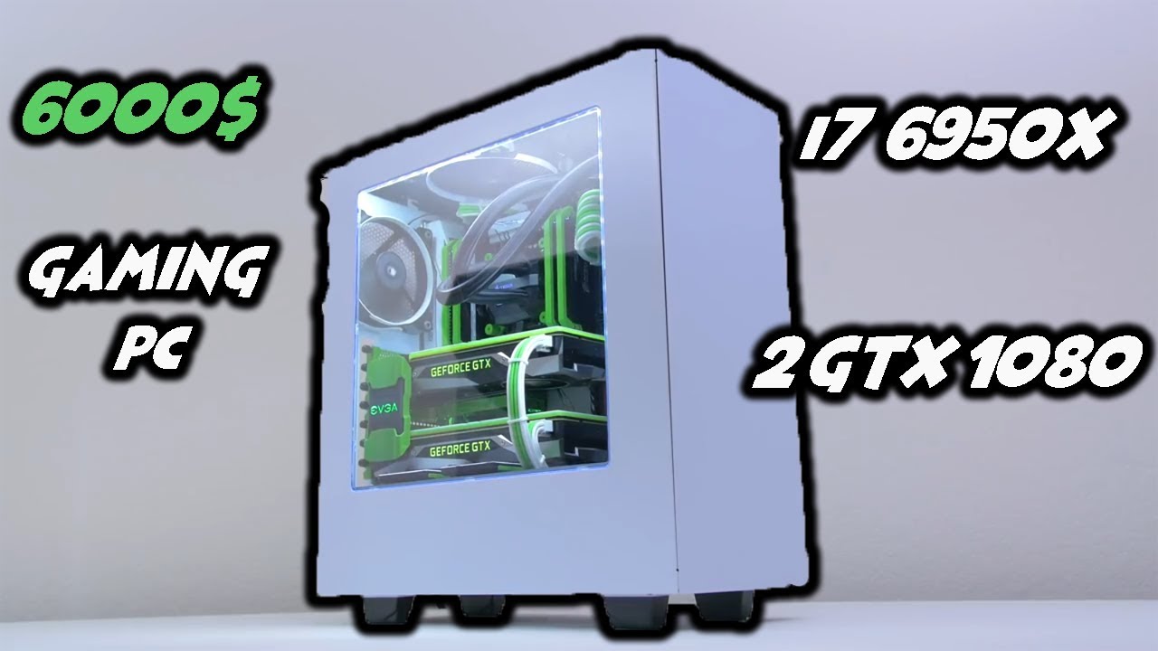EPIC 6000$ GAMING PC BUILD I7 6950X 2 GTX 1080 - YouTube
