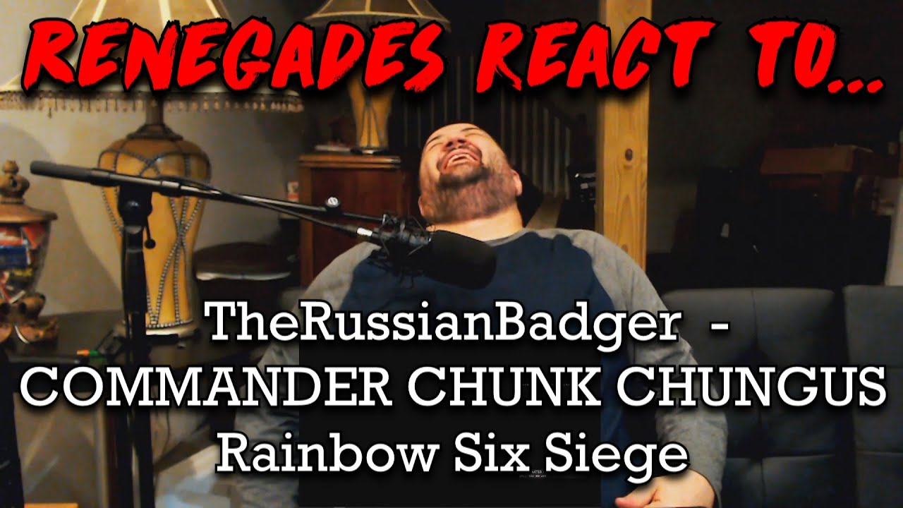 Renegades React to... @TheRussianBadger - COMMANDER CHUNK CHUNGUS ...
