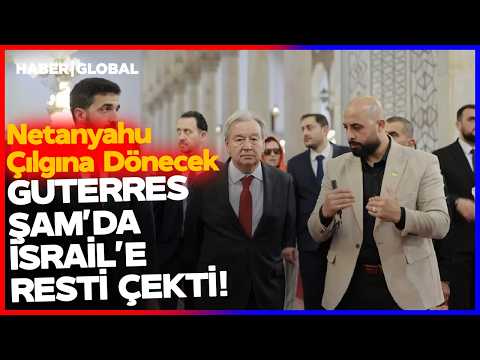 BM Genel Sekreteri Guterres'ten Suriye'de Netanyahu'yu Çılgına Çevirecek Hareket!
