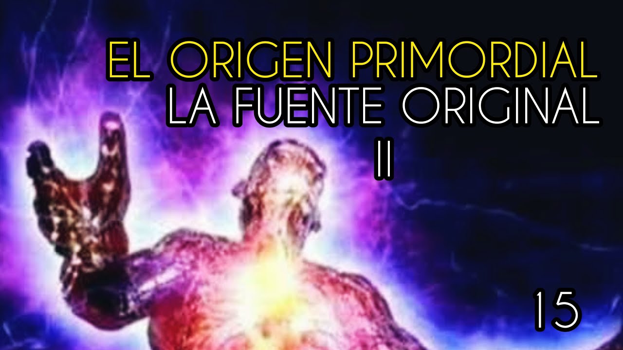 El Origen Primordial. La Fuente Original II - YouTube