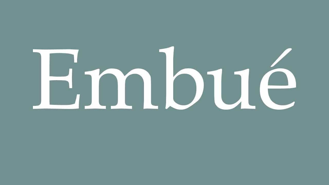 How to Pronounce ''Embué'' (Misty) Correctly in French - YouTube