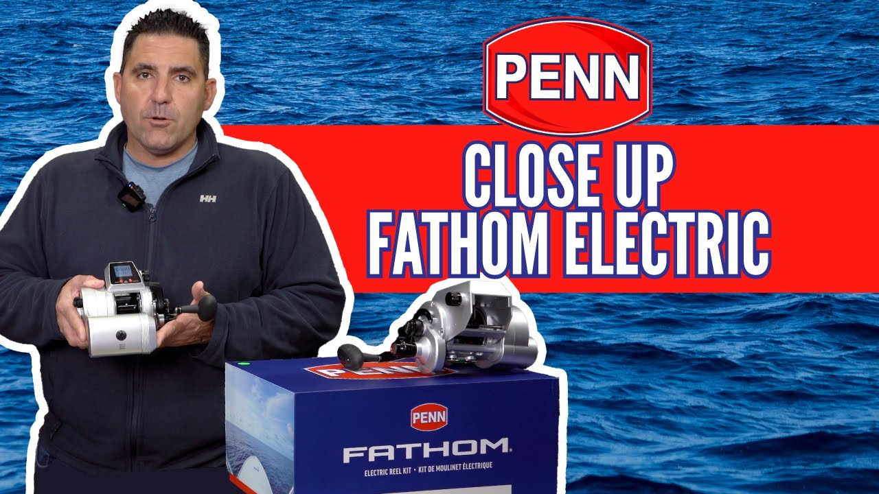 Up Close & Personal Penn Fathom Electric Reels - With Mark DeCabia ...