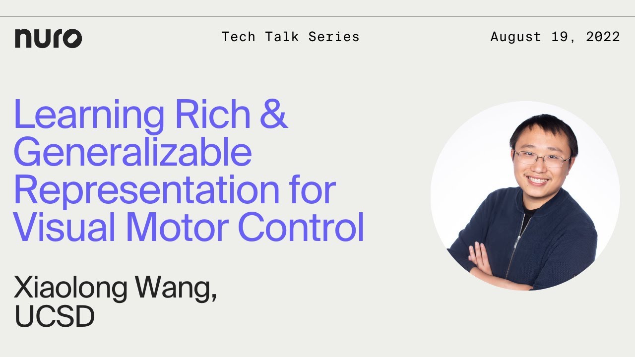 Xiaolong Wang - Learning Rich Representation for Visual Motor Control | Nuro Technical Talks ...