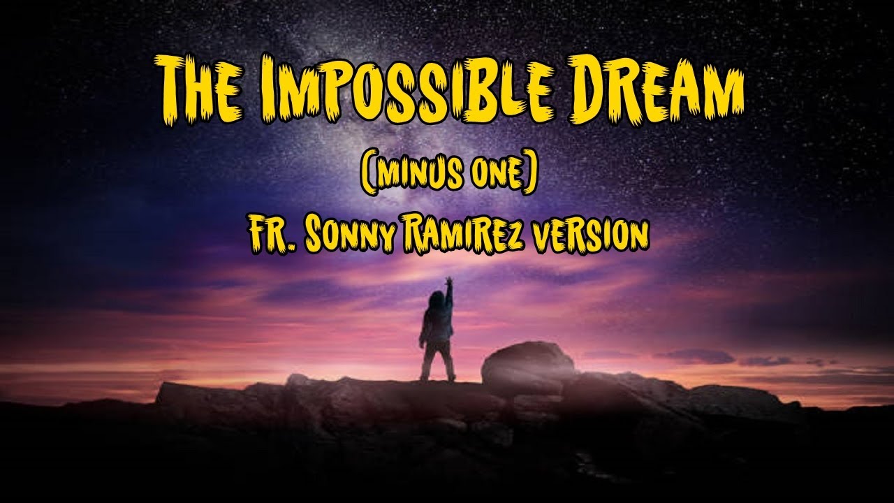 Impossible Dream (minus one) Fr. Sonny Ramirez, O.P. † version - Sa Panginoon lamang ang papuri ...