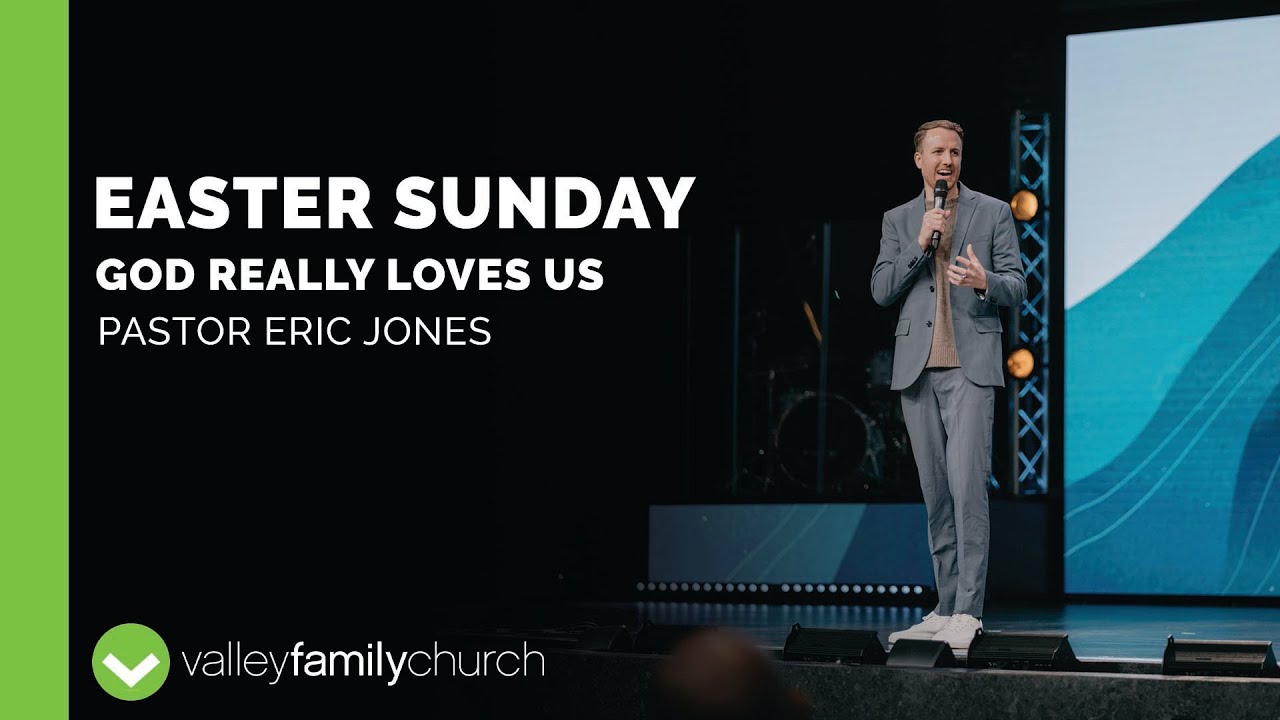 Easter Sunday: God Really Loves Us | Pastor Eric Jones - YouTube