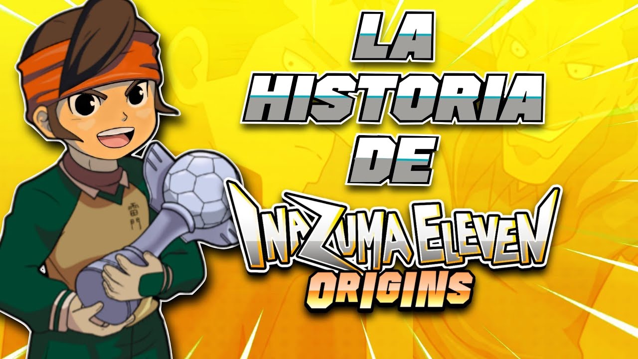 La Gran HISTORIA del NACIMIENTO de los INAZUMA ELEVEN: Inazuma Eleven ...