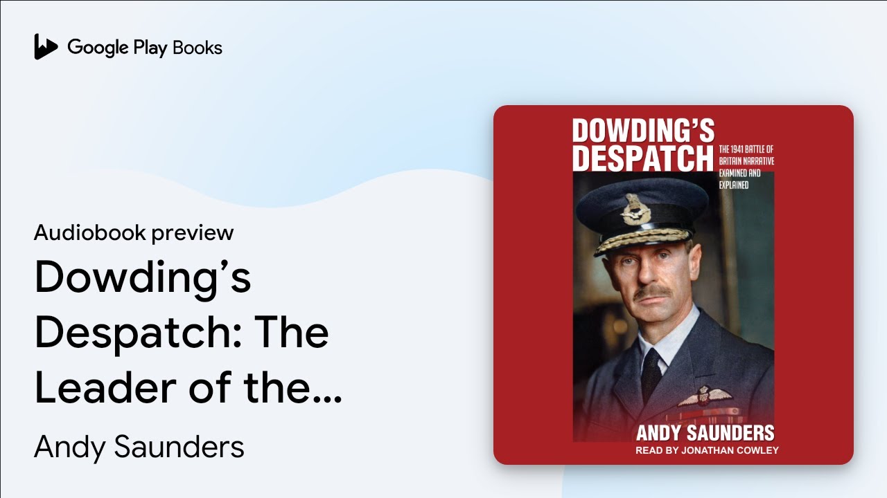 Dowding’s Despatch: The Leader of the Few’s… by Andy Saunders ...