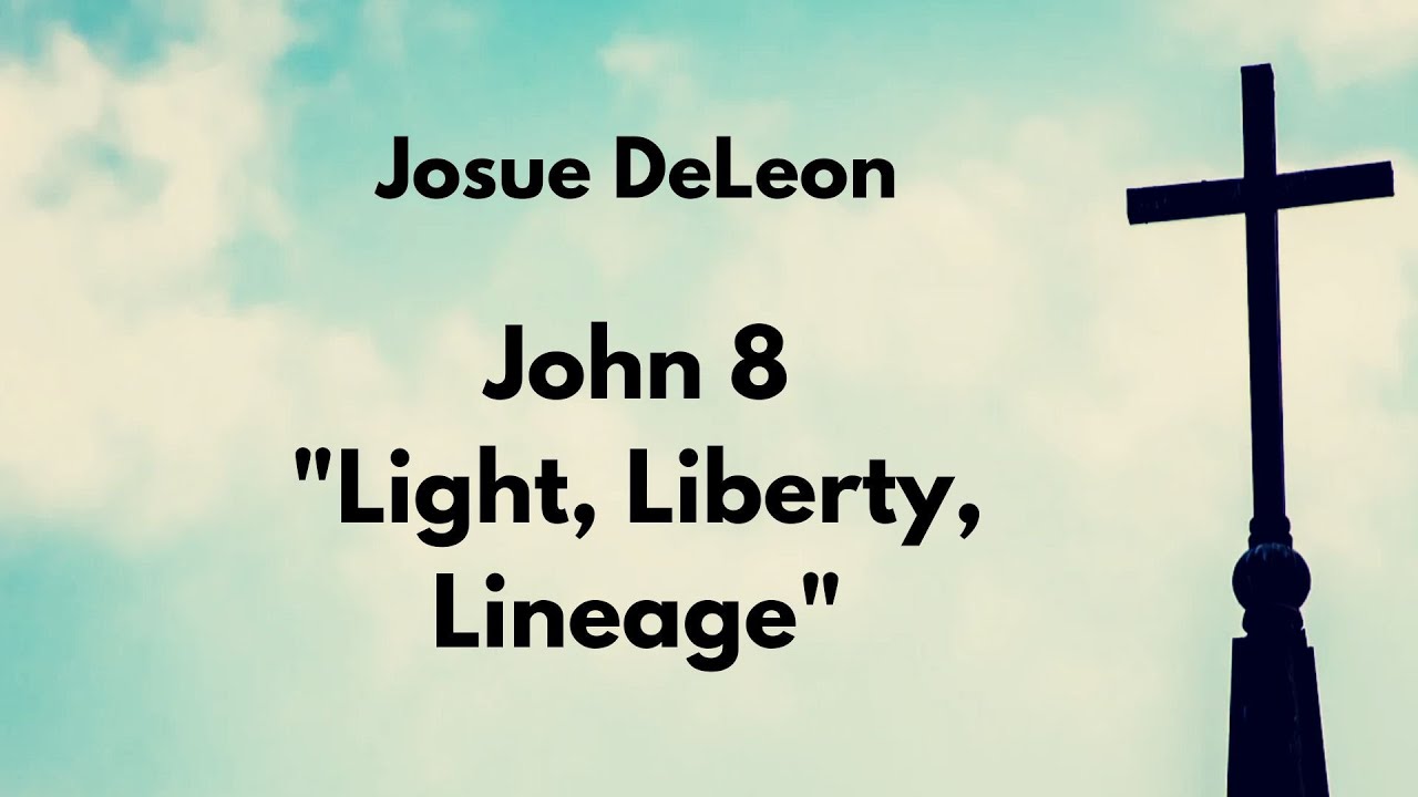 Light, Liberty, Lineage (Guest Speaker Joe DeLeon) | John 8 | Jun 25 ...