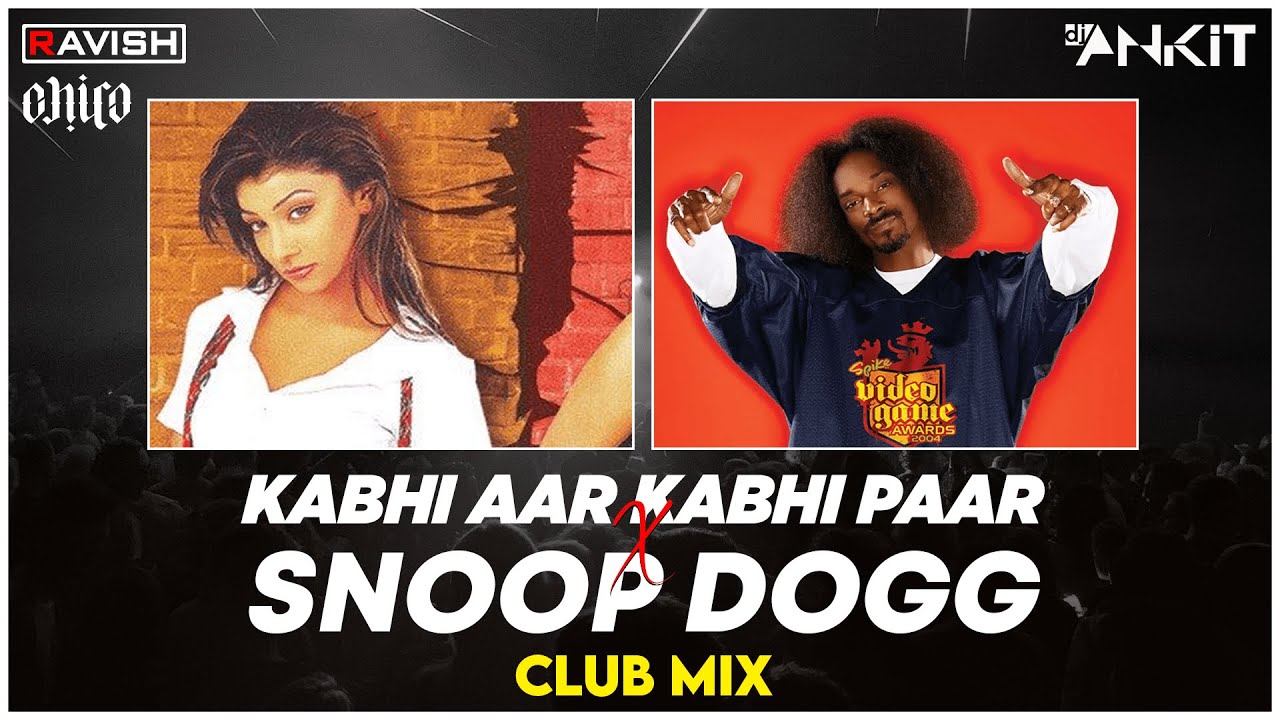 Kabhi Aar Kabhi Paar X Snoop Dogg | Club Mix | DJ Ravish, DJ Chico & DJ ...